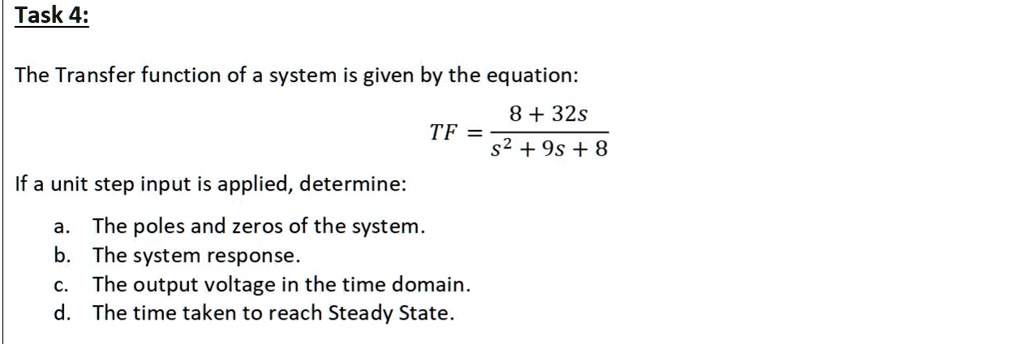 SOLVED: Task 4: The Transfer function of a system is given by the equation: 8+32s If a unit step ...