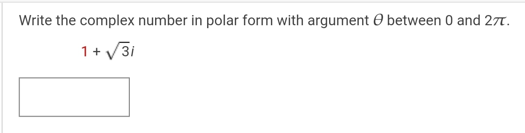 SOLVED: Write the complex number in polar form with argument θ between 0 and 2 π. 1+√(3) i