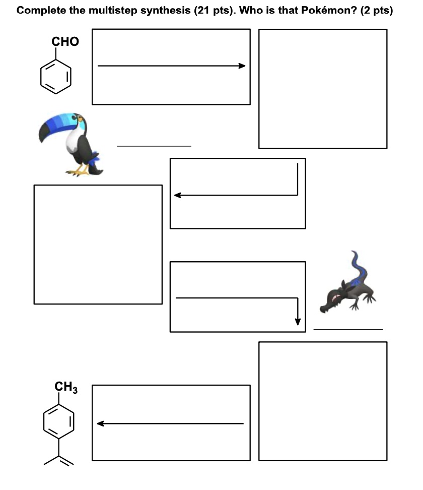 Complete the multistep synthesis (21 pts). Who is that Pokémon? (2 pts ... Complete the multistep synthesis (21 pts). Who is that Pokémon? (2 pts ...