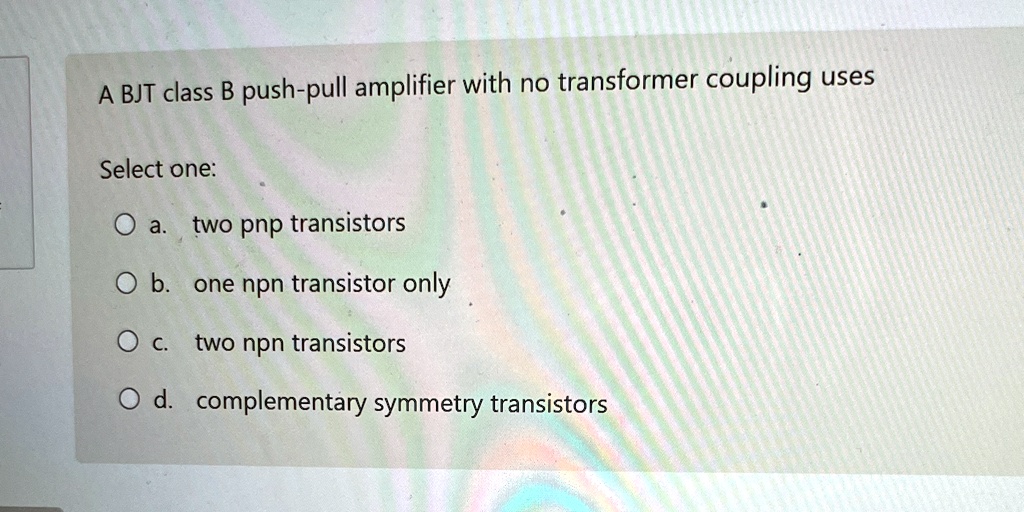 a bjt class b push pull amplifier with no transformer coupling uses ...