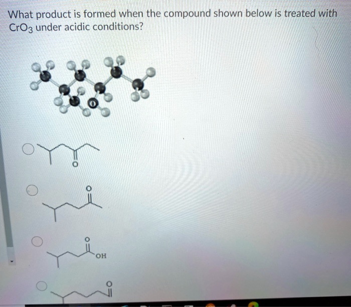 What product is formed when the compound shown below is...