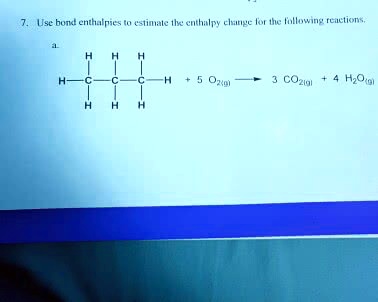 SOLVED: ' Use bond enthalpies to estimate the enthalpy change for the ...