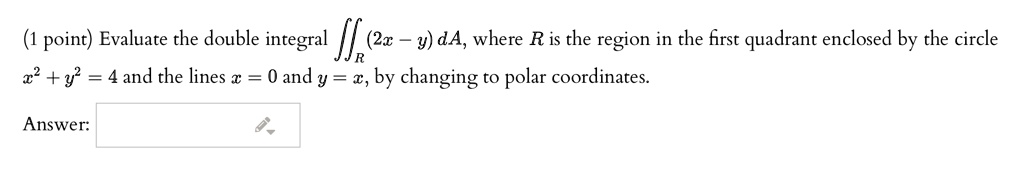 SOLVED:point) Evaluate the double integral F vx y) dA, where R is the region in the frst ...