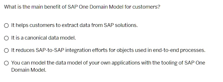 SOLVED: What is the main benefit of SAP One Domain Model for customers ...