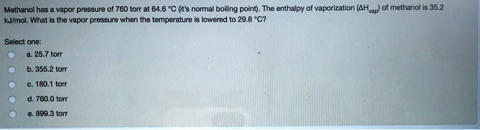 methanol has vapor pressure of 760 torr at 646 tts nomal boiling point ...