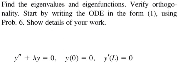 Find The Eigenvalues And Eigenfunctions Verify Orthogo Nality Start By Writing The Ode In The 