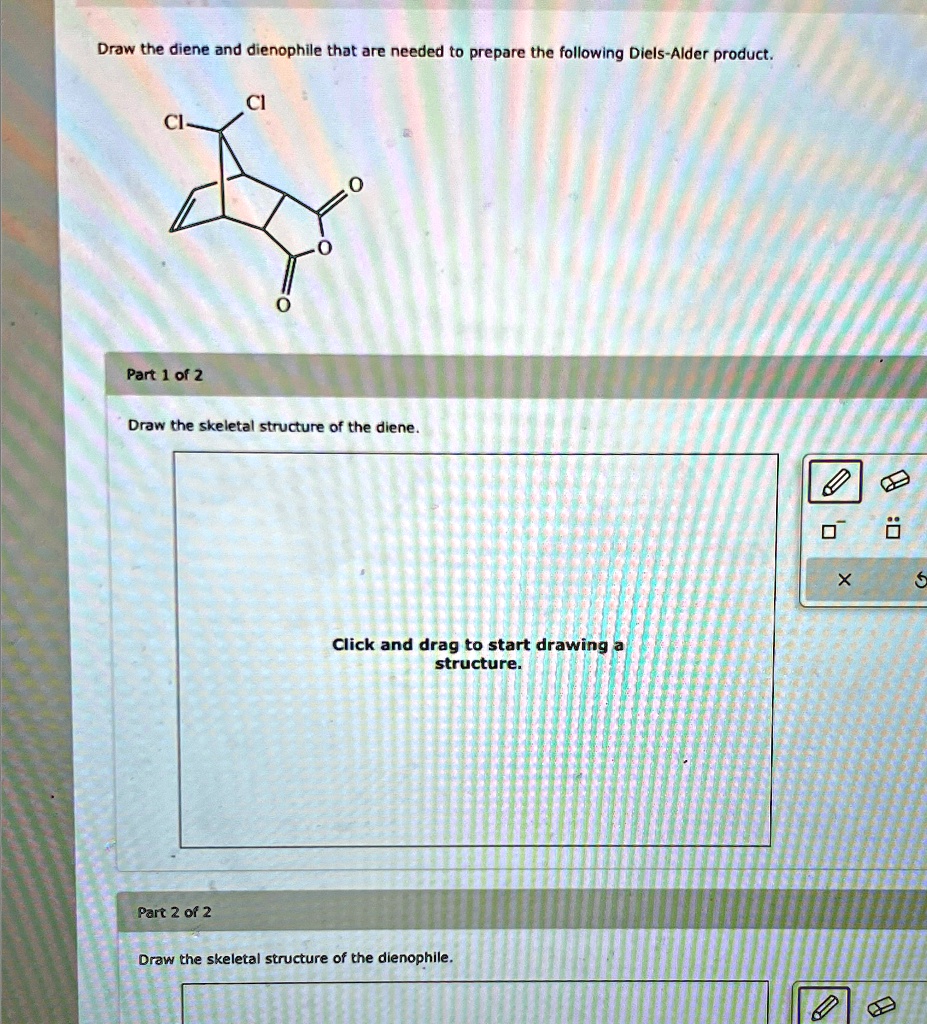 Draw the diene and dienophile that are needed to prepare the following Diels-Alder product. Part ...