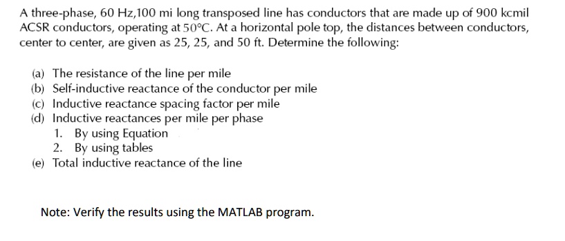 A three-phase, 60 Hz,100 mi long transposed line has conductors that ...
