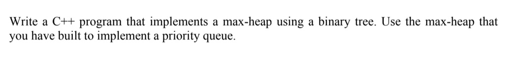 Solved Write A C Program That Implements A Max Heap Using A Binary Tree Use The Max Heap
