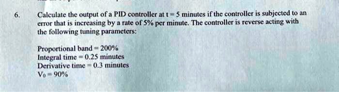 6. Calculate the output of a PID controller at t = 5 minutes if the ...
