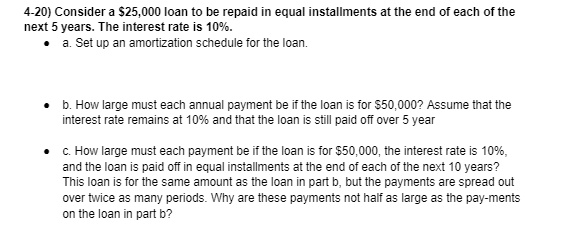 SOLVED: 4-20) Consider a 25,000 loan to be repaid in equal installments ...