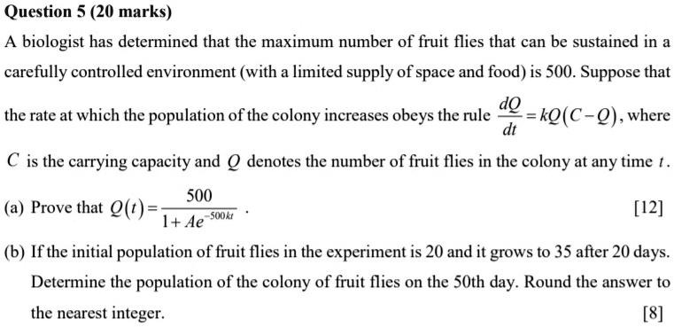 SOLVED: Question 5 (20 marks) A biologist has determined that the ... SOLVED: Question 5 (20 marks) A biologist has determined that the ...