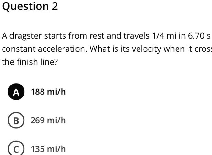 question 2 a dragster starts from rest and travels 14 mi in 670 s ...