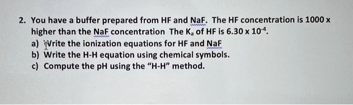 SOLVED:You have a buffer prepared from HF and NaF; The HF concentration is 1000 x higher than ...