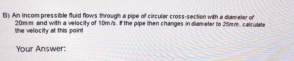 SOLVED: An incompressible fluid flows through a pipe of circular cross ...