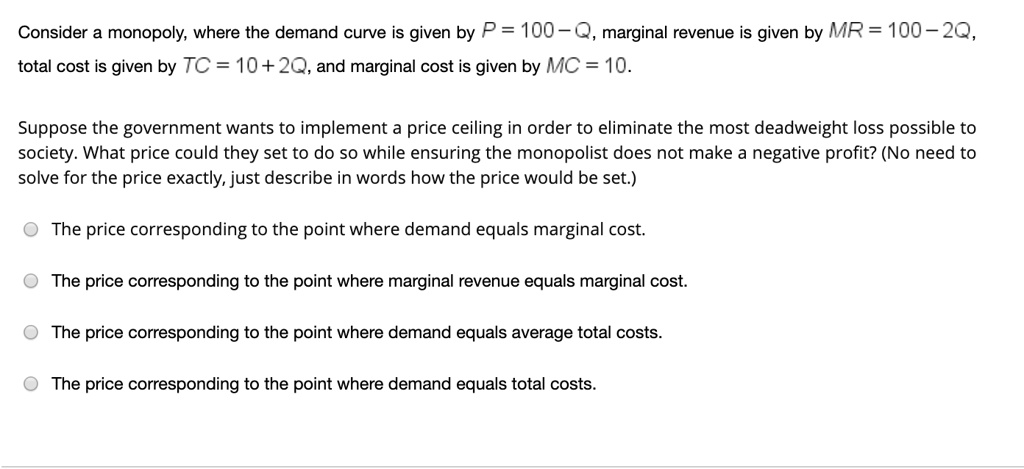 SOLVED: Consider a monopoly, where the demand curve is given by P = 100 - Q, marginal revenue is ...
