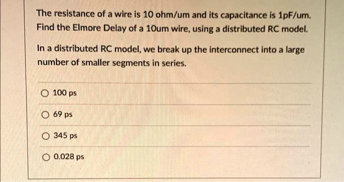 The resistance of a wire is 10 ohm/um and its capacitance is 1pF/um ...