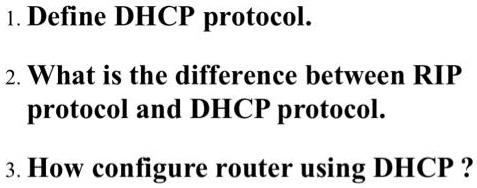 SOLVED: DHCP Define DHCP protocol. 2. What is the difference between RIP protocol and DHCP ...