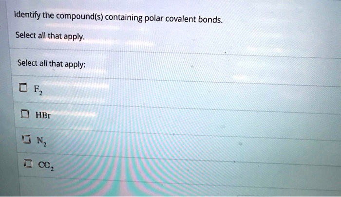SOLVED: Identify " the compound(s) containing polar covalent bonds ...