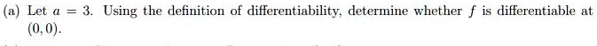 SOLVED: Let a = 3 Using the definition of differentiability; determine whether f is ...