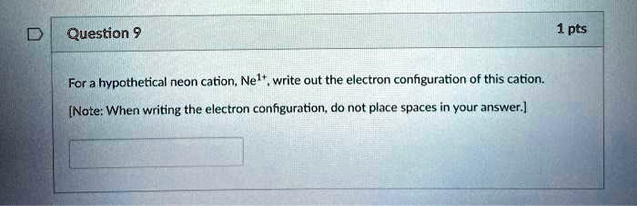 SOLVED: Question 1 pts" For a hypothetical neon cation, Nel+, write out the electron ...