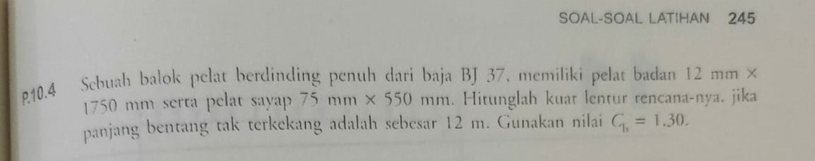 SOAL-SOAL LATIHAN 245 p.10.4 Sebuah balok pelat berdinding penuh dari baja BJ 37 , memiliki ...