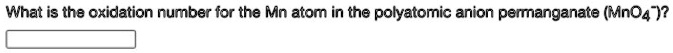 SOLVED: What is the oxidation number for the Mn atom in the polyatomic ...