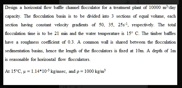 SOLVED: Design a horizontal flow baffle channel flocculator for a ...
