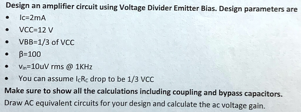 SOLVED: Design an amplifier circuit using Voltage Divider Emitter Bias ...