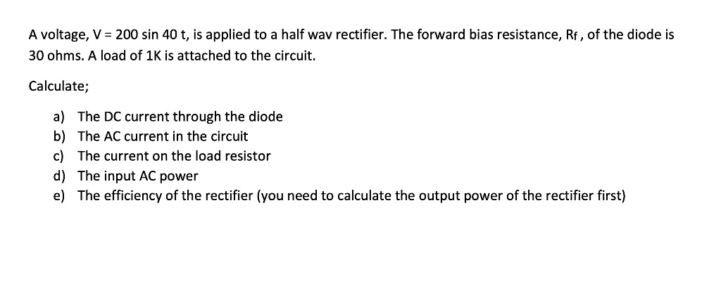 SOLVED: A voltage, V = 200 sin 40 t, is applied to half wav rectifier: The forward bias ...