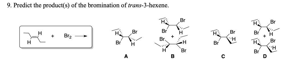 SOLVED: 9. Predict the product(s) of the bromination of trans-3-hexene ...