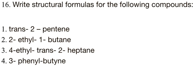 SOLVED: Write structural formulas for the following compounds: 1. trans-2-pentene 2. 2-ethyl-1 ...