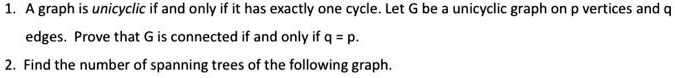 1. A graph is unicyclic if and only if it has exactly one cycle. Let G be a unicyclic graph on p ...