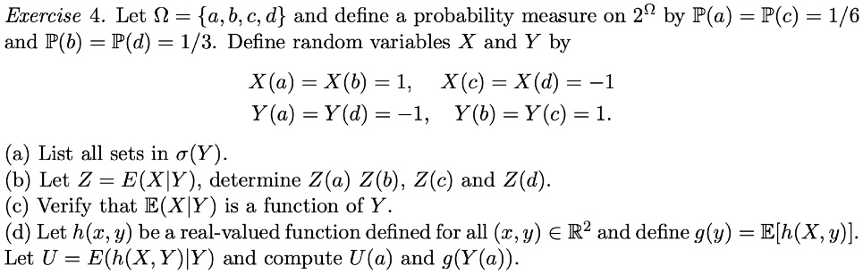 SOLVED: Exercise 4. Let n = a,b,C,d and define probability measure on 2Q by P(a) = P(c) = 1/6 ...
