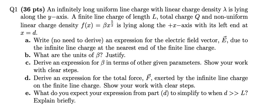 Q1 (36 pts) An infinitely long uniform line charge with linear charge ...