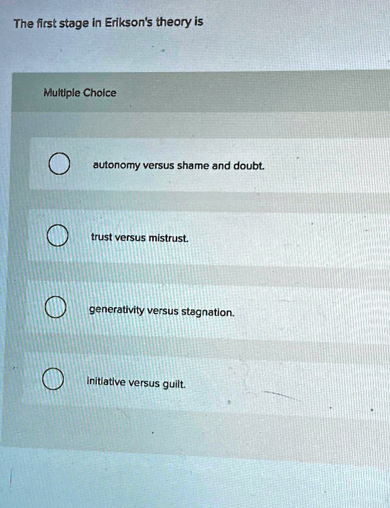The first stage in Erikson's theory is Multiple Choice autonomy versus ...