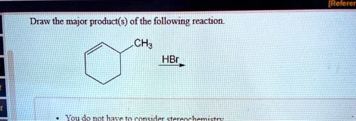 SOLVED: Draw the major product(s) of the following reaction: CH3 + HBr