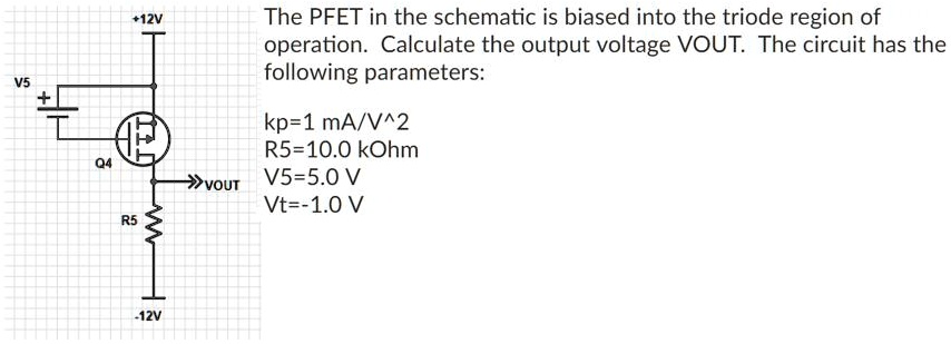 SOLVED: The PFET in the schematic is biased into the triode region of ...