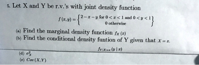 SOLVED: Let X and Y be IV. 'with joint density function f(r,9) = 2-I-v for 0