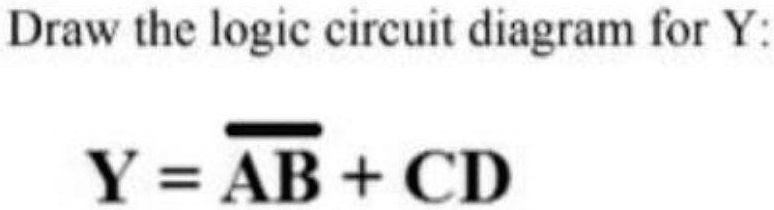 SOLVED: Draw the logic circuit diagram for Y Y=AB+CD