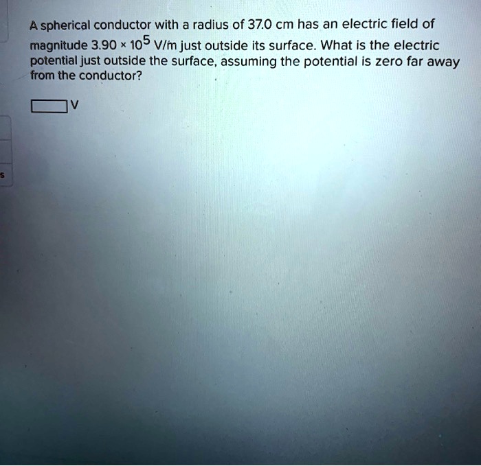 SOLVED: A spherical conductor with a radius of 37.0 cm has an electric ...