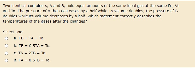 SOLVED: Two identica containers A and B, hold equab amounts of the same ideal gas at the same Po ...