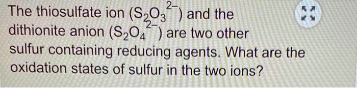 SOLVED: The thiosulfate ion 2 (Sz03 and the dithionite anion (S204 are ...