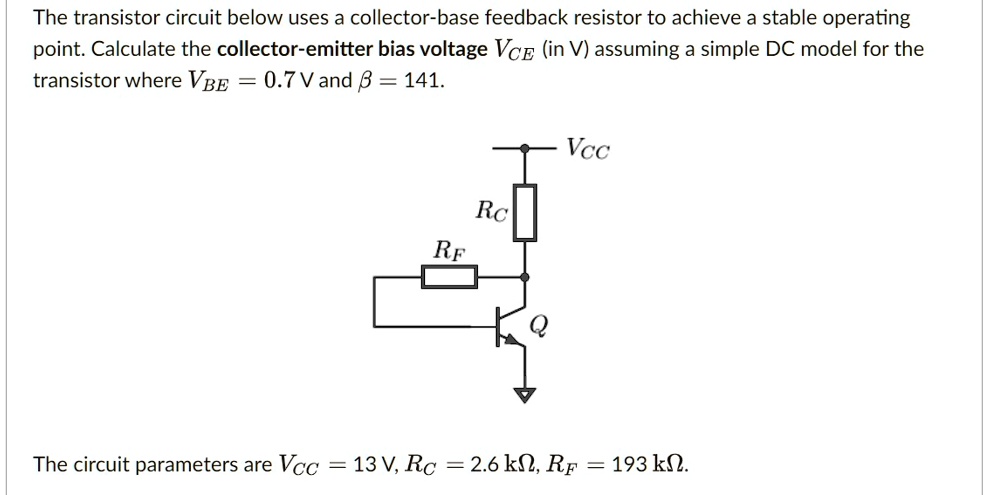 SOLVED: The transistor circuit below uses a collector-base feedback resistor to achieve a stable ...