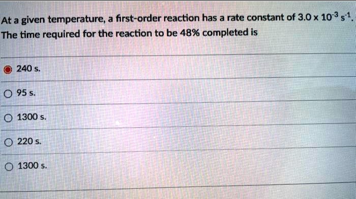 SOLVED: At a given temperature; first-arder reaction has a rate constant of 3.0x 10 3 s 1 The ...