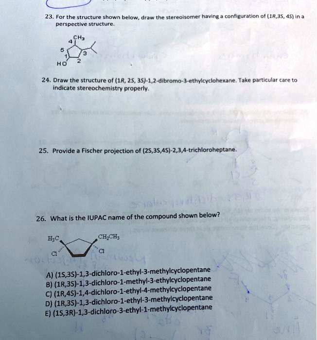 SOLVED: 23. For the structure shown below, draw the stereoisomer having the configuration of (1R ...