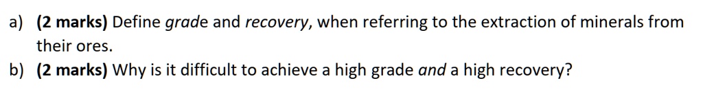 SOLVED: a) (2 marks) Define grade and recovery, when referring to the ...