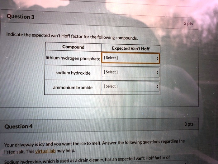 SOLVED: Question 3 2 pts Indicate the expected van't Hoff factor for ... SOLVED: Question 3 2 pts Indicate the expected van't Hoff factor for ...