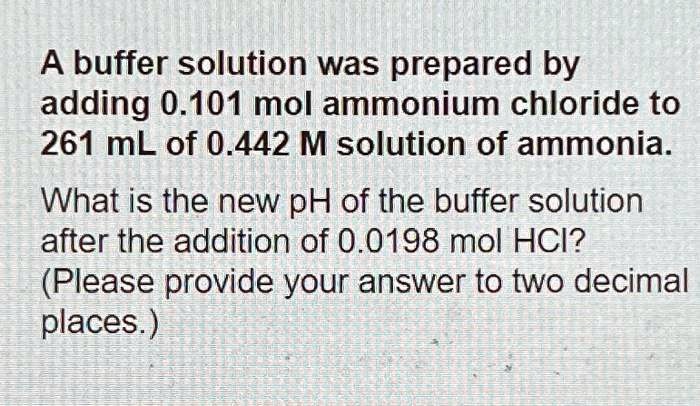 SOLVED: A buffer solution was prepared by adding 0.101 mol of ammonium chloride to 261 mL of a 0 ...