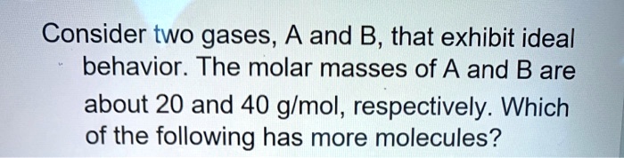 SOLVED: Consider two gases, A and B, that exhibit ideal behavior. The ...